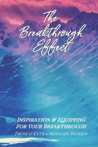 The Breakthrough Effect: Inspiration & Equipping For Your Breakthrough ...