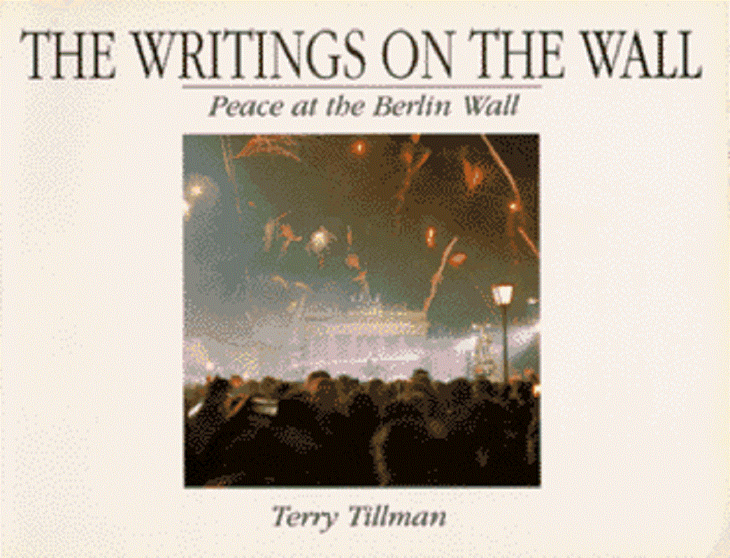 The Writings on the Wall: Peace at the Berlin Wall by Tillman, Terry ...