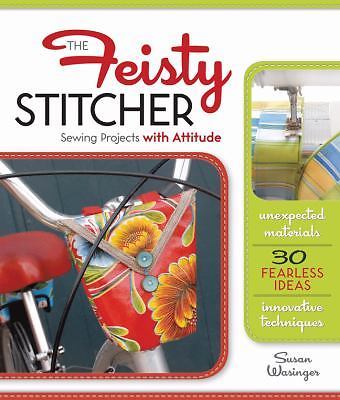 Feisty Stitcher : Sewing Projects with Attitude by Susan Wasinger (2010 ...
