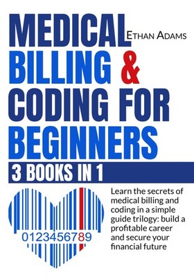 Medical Billing & Coding For Beginners: [3 Books in 1]: Learn The ...