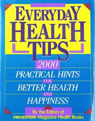 Everyday Health Tips: 2000 Practical Hints for Better Health and Ha ...