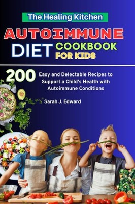 Autoimmune Diet Cookbook for Kids: 200 EASY AND DELECTABLE RECIPES TO ...