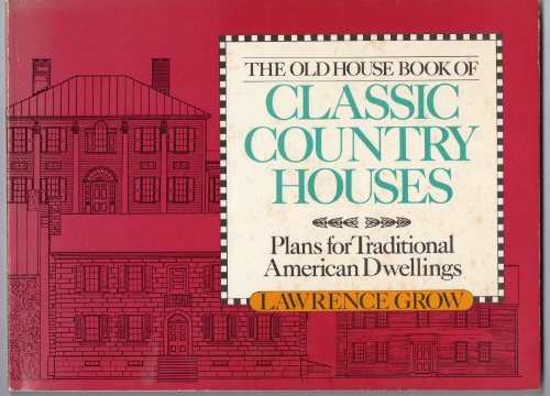 OLD HOUSE BOOK OF CLASSIC COUNTRY HOUSES: PLANS FOR By Lawrence Grow ...