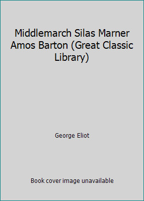 Middlemarch Silas Marner Amos Barton (Great Classic Library) by George ...