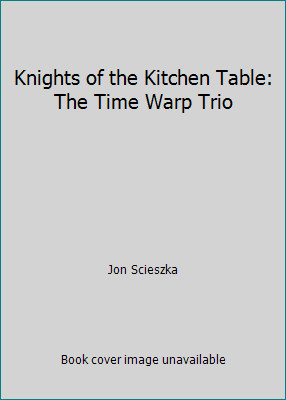 Knights of the Kitchen Table: The Time Warp Trio by Jon Scieszka | eBay