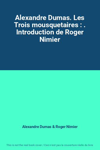 Alexandre Dumas. Les Trois mousquetaires : . Introduction de Roger ...