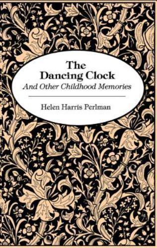 Dancing Clock : And Other Childhood Memories by Helen Harris Perlman ...