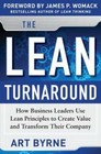 The Lean Turnaround: How Business Leaders Use Lean Principles to Create ...