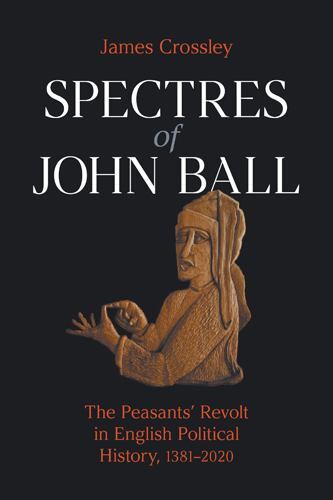 Spectres of John Ball : The Peasants Revolt in English Political ...