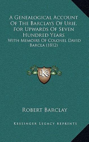Genealogical Account of the Barclays of Urie, for Upwards of Seven ...