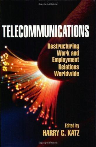 Telecommunications : Restructuring Work and Employment Relations ...