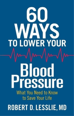 Robert D. Lesslie 60 Ways to Lower Your Blood Pressure (Poche) | eBay