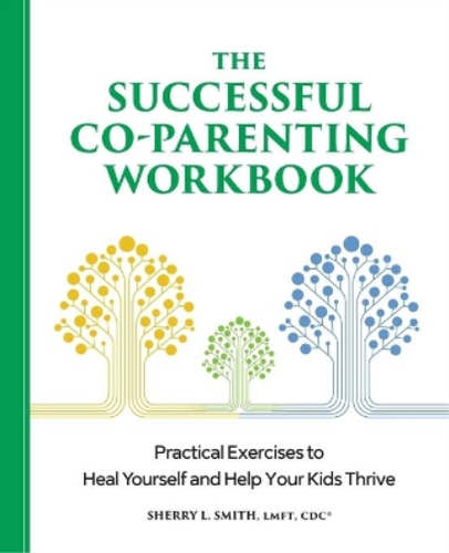 Sherry L. Smith LMFT, CDC The Successful Co-Parenting Workbook (Poche ...
