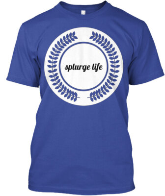 Splurge Life T-Shirt Made in the USA Size S to 5XL | eBay