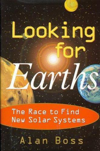 Looking for Earths : The Race to Find New Solar Systems by Alan Boss ...