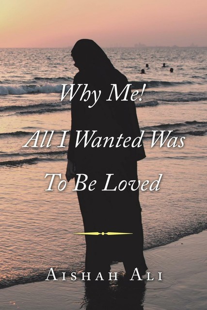 Why Me! All I Wanted Was to Be Loved von Aishah Ali (2019, Taschenbuch ...
