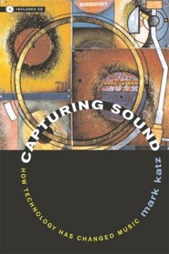 Capturing Sound : How Technology Has Changed Music by Mark Katz (2004 ...