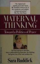Maternal Thinking : Toward a Politics of Peace by Sara Ruddick (1989 ...