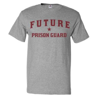 Future Prison Guard T shirt Funny Prison Guard Tee | eBay
