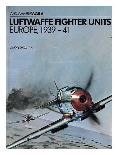 SCUTTS, JERRY Luftwaffe fighter units, Europe, September 1939-June 1941 ...