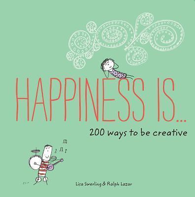 Happiness Is . . . 200 Ways to Be Creative: (Happiness Books ...
