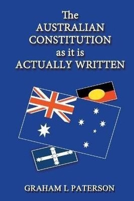 The Australian Constitution as it is Actually Written 9781631358425 ...