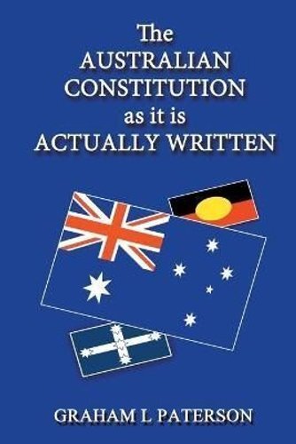 The Australian Constitution as it is Actually Written 9781631358425 ...