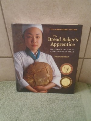 The Bread Baker's Apprentice, 15th Anniversary Edition : Mastering the ...
