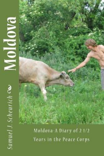 Moldovan Diary: Two Years in the Peace Corps by Samuel Scheurich (2014 ...