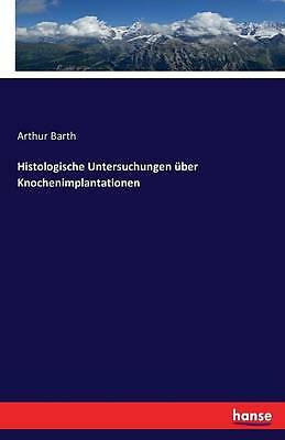 Histologische Untersuchungen uber Knochenimplantationen by Arthur Barth ...
