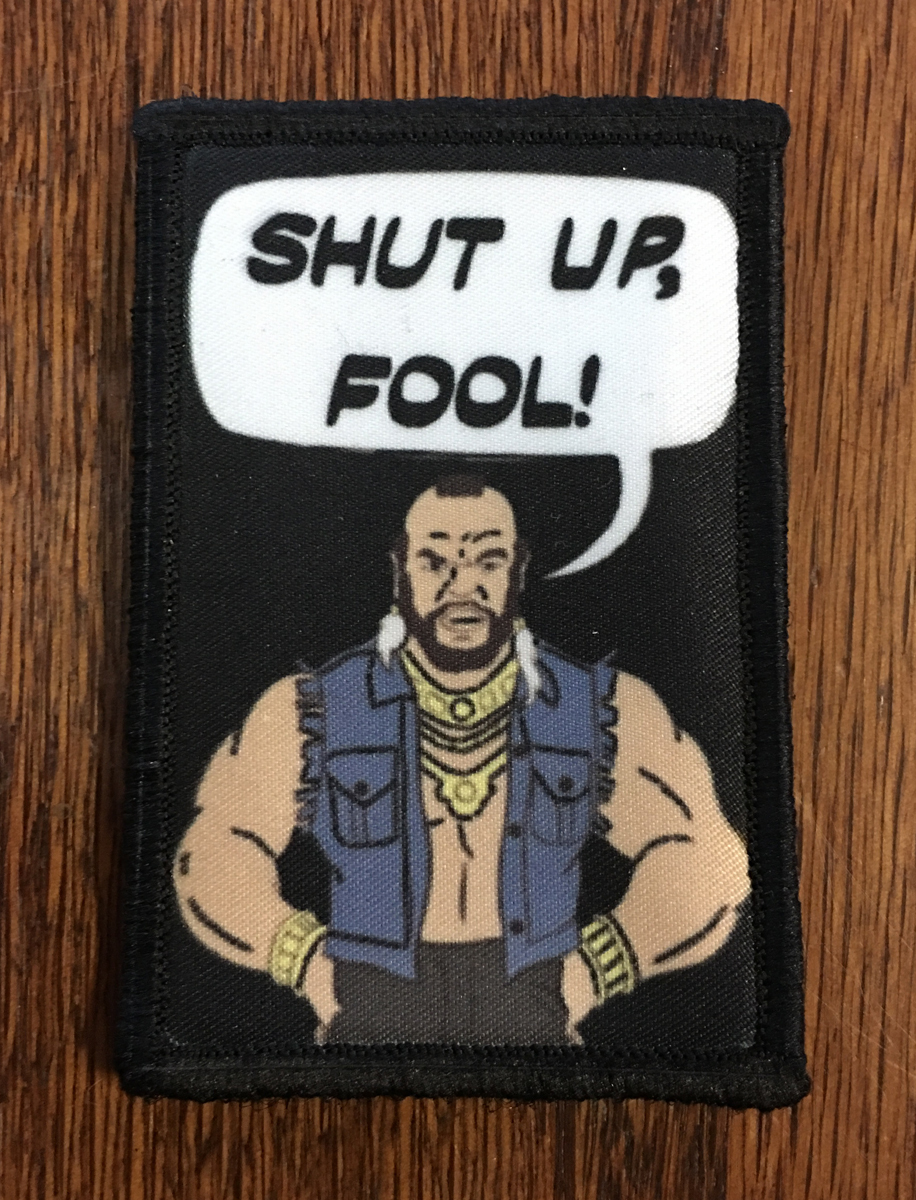 Shut up Fool Mr T Morale Patch Funny A Team Tactical Military Army Hook ...