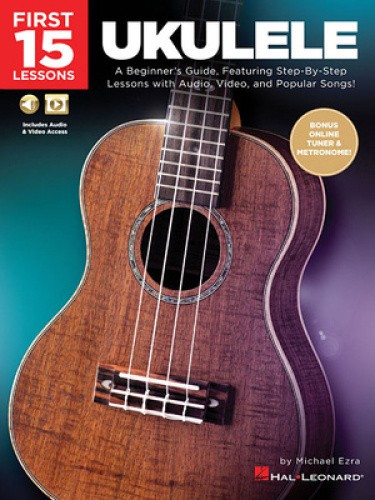 First 15 Lessons - Ukulele: A Beginner's Guide, Featuring Step-By-Step ...