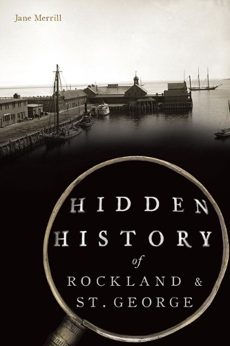 Jane Merrill Hidden History of Rockland & St. George (Paperback) (US ...