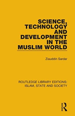 Science, Technology and Development in the Muslim World, Sardar ...