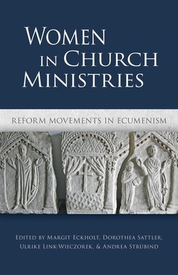 Women in Church Ministries: Reform Movements in Ecumenism by Eckholt ...