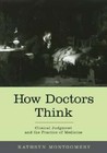 How Doctors Think: Clinical Judgment and the Practice of Medicine by ...