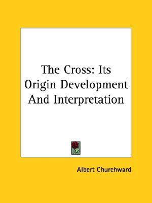 Cross : Its Origin Development and in by Albert Churchward (2005, Trade ...