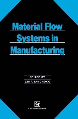 Material Flow Systems in Manufacturing by J.M. Tanchoco (English ...