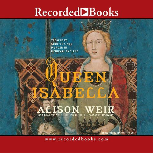 Queen Isabella : Treachery, Adultery, and Murder in Medieval England by ...