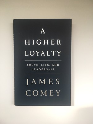 A Higher Loyalty: Truth, Lies, and Leadership , Comey, James ...