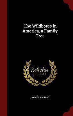 The Wildbores in America, a Family Tree by Wilbor, John Reid ...