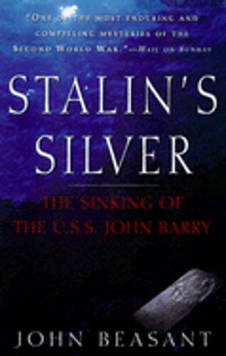 Stalin's Silver: The Sinking of the USS John Barry by John Beasant ...