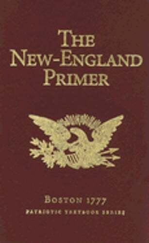 The New-England Primer: Boston 1777; Patriotic Textbook Series by ...