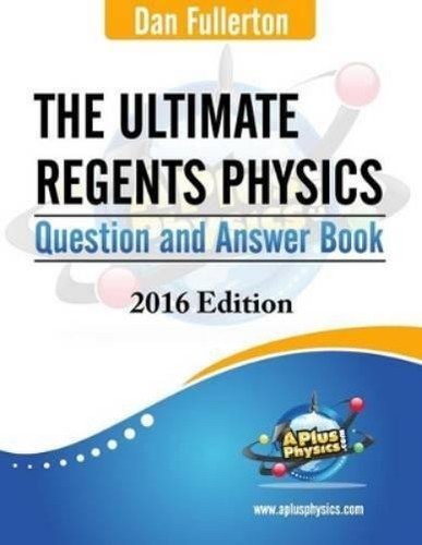 Dan Fullerton The Ultimate Regents Physics Question and Answer Book ...