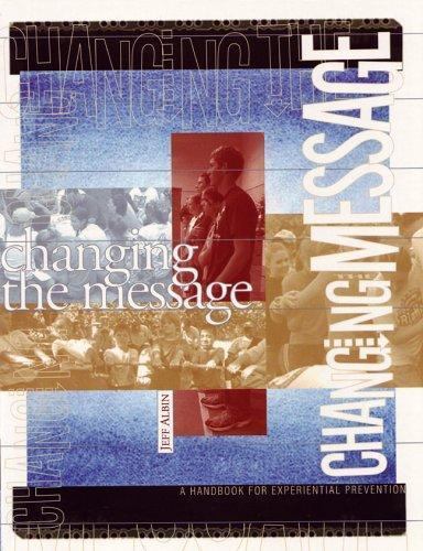 Changing The Message: A Handbook For Experiential Prevention by Jeff ...