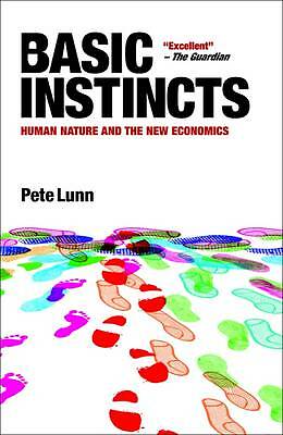 Basic Instincts: Human Nature and the New Economics by Pete Lunn ...