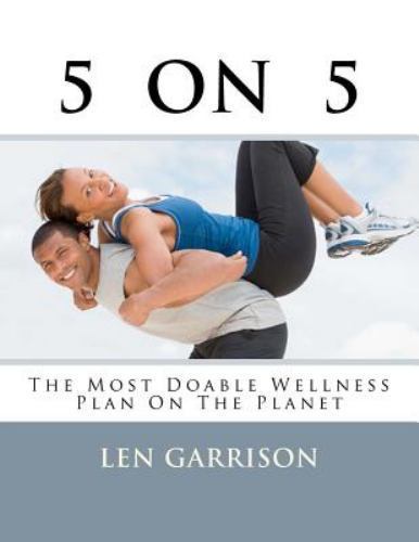 5 On 5 : The Most Doable Wellness Plan on the Planet! by Len Garrison ...