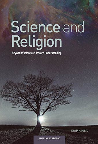 SCIENCE AND RELIGION: BEYOND WARFARE AND TOWARD By Joshua M. Moritz ...