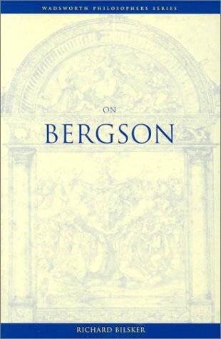 ON BERGSON (WADSWORTH PHILOSOPHERS SERIES) By Richard Bilsker ...