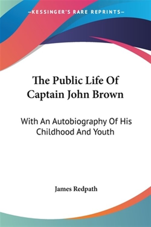 The Public Life of Captain John Brown : W by James Redpath (2006, Trade ...